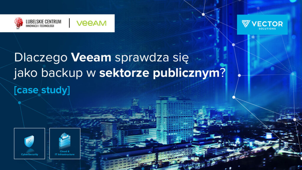 Dlaczego Veeam sprawdza się jako backup w sektorze publicznym? [case study] - VECTOR TECH SOLUTIONS